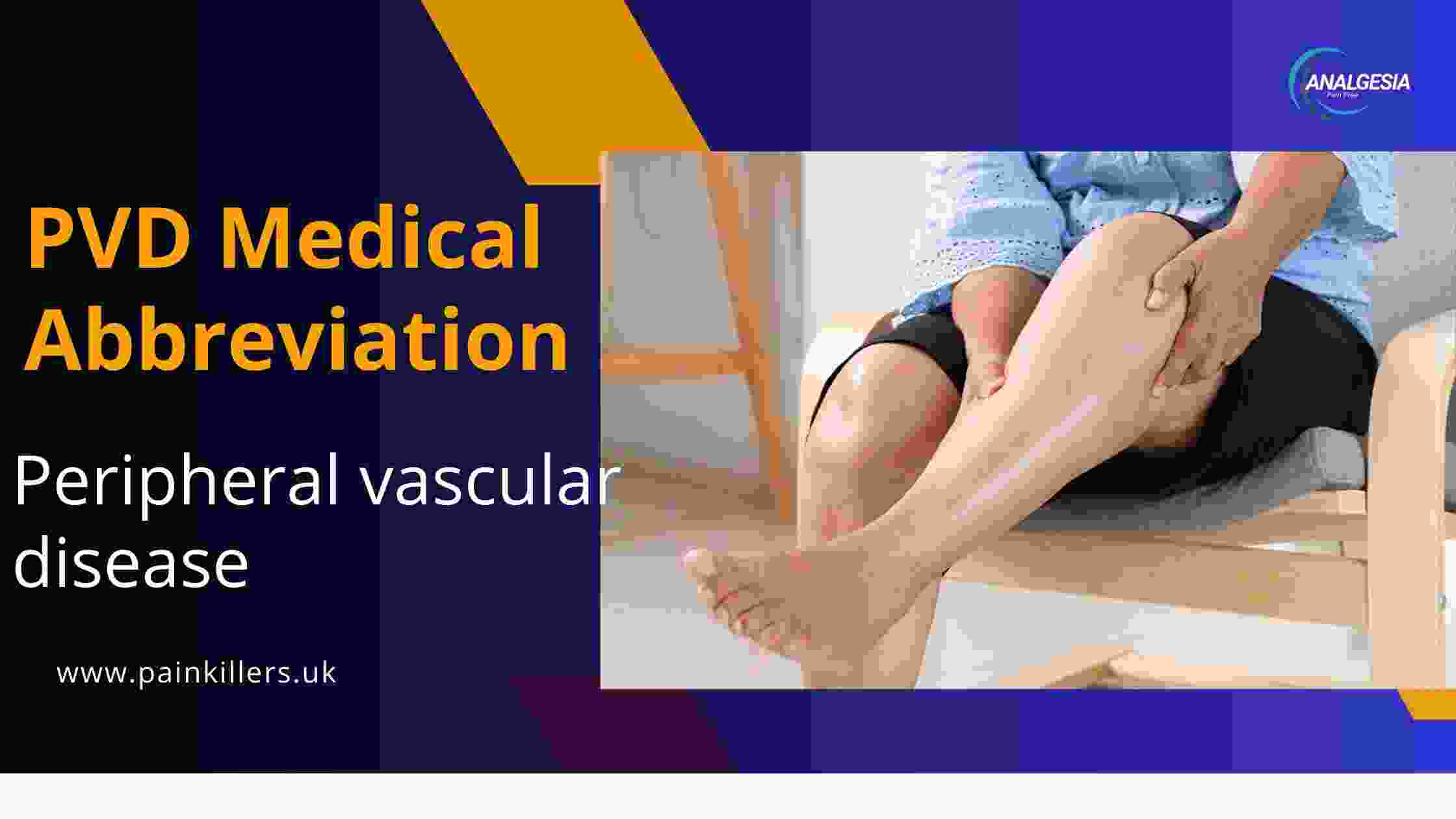 PVD Full Form: What Is Peripheral Vascular Disease? - Analgesia