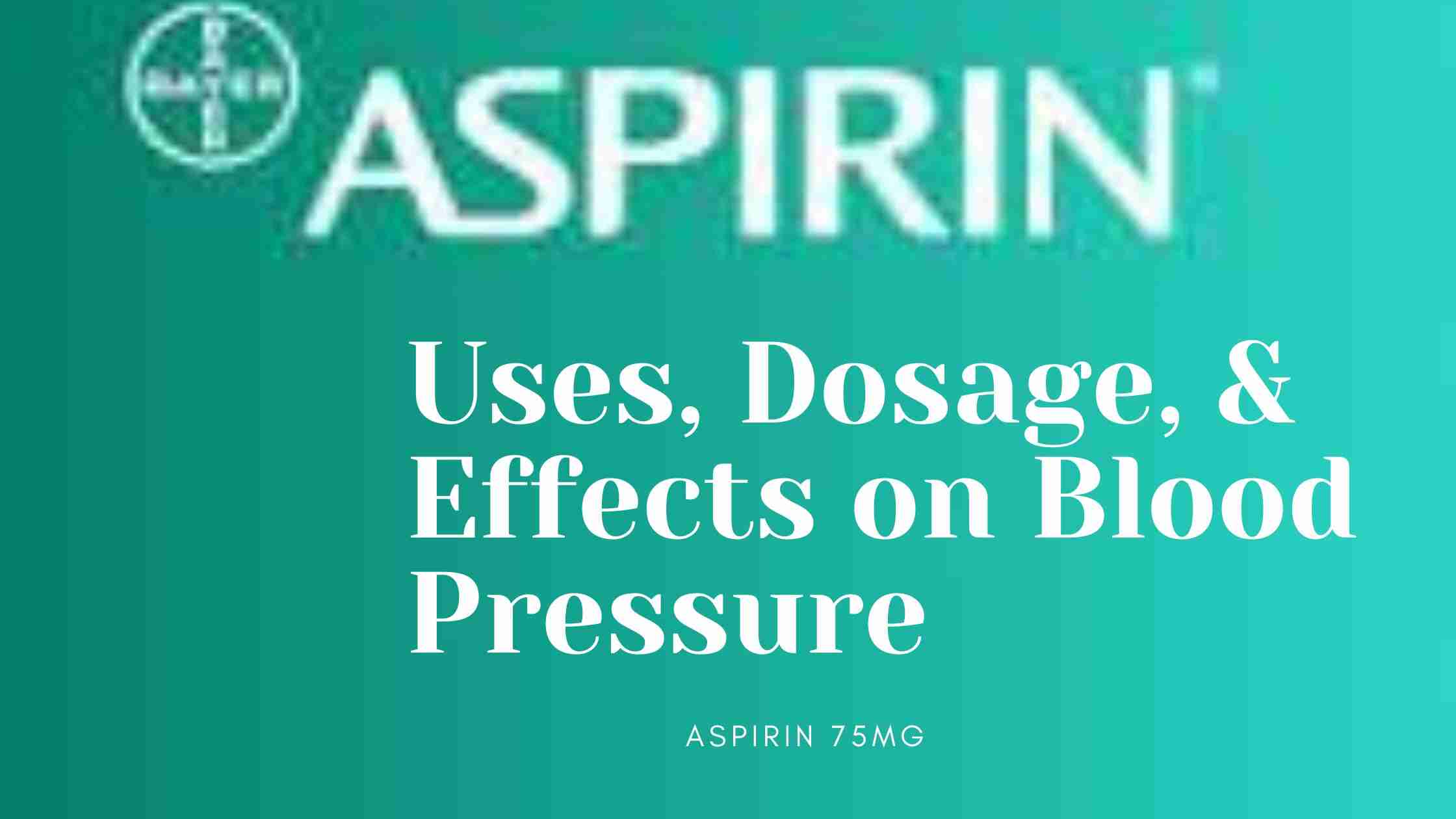 Aspirin 75 mg: Uses, Dosage, & Effects on Blood Pressure - Analgesia