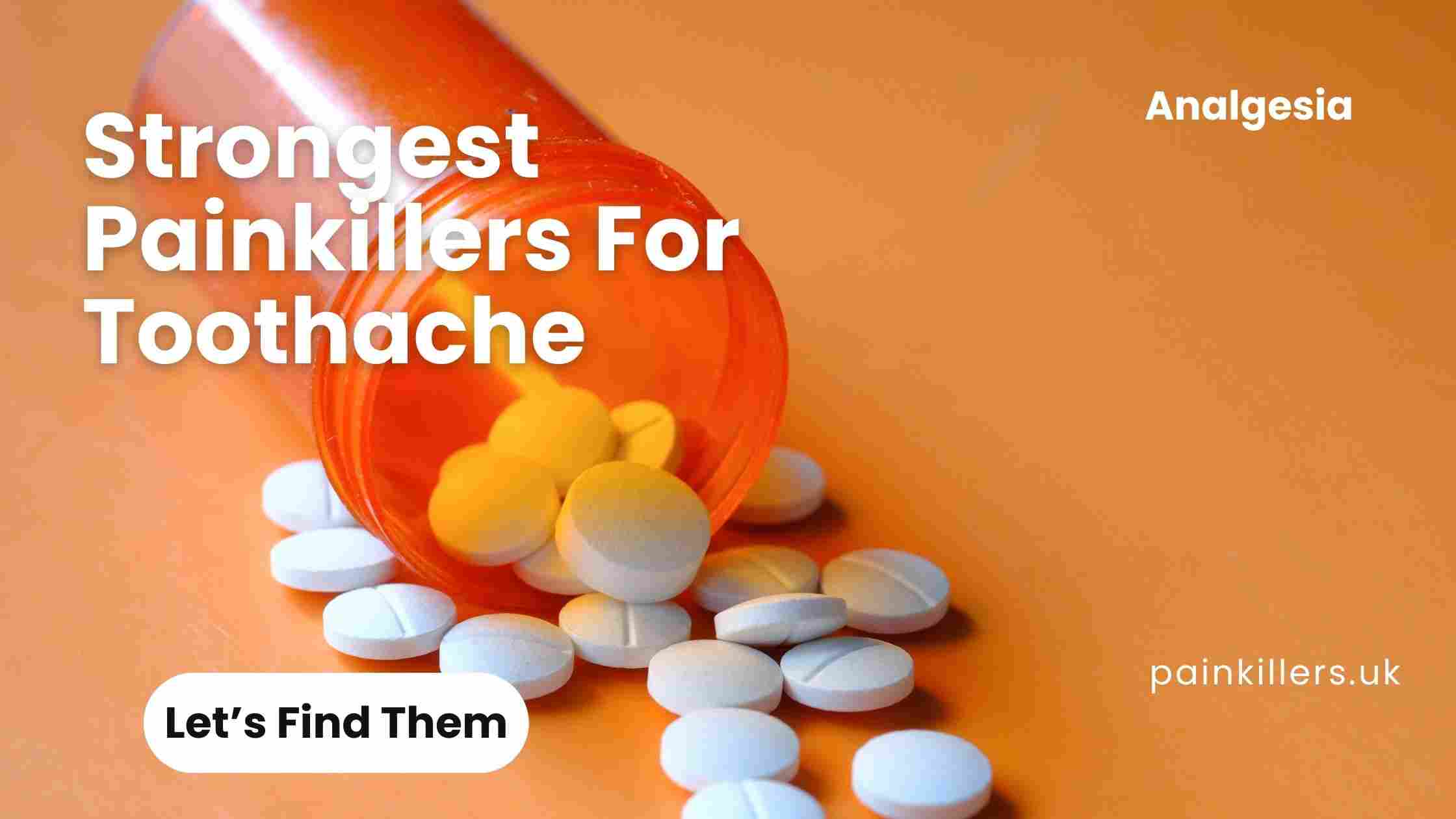 Strongest Painkillers for Toothache - Analgesia