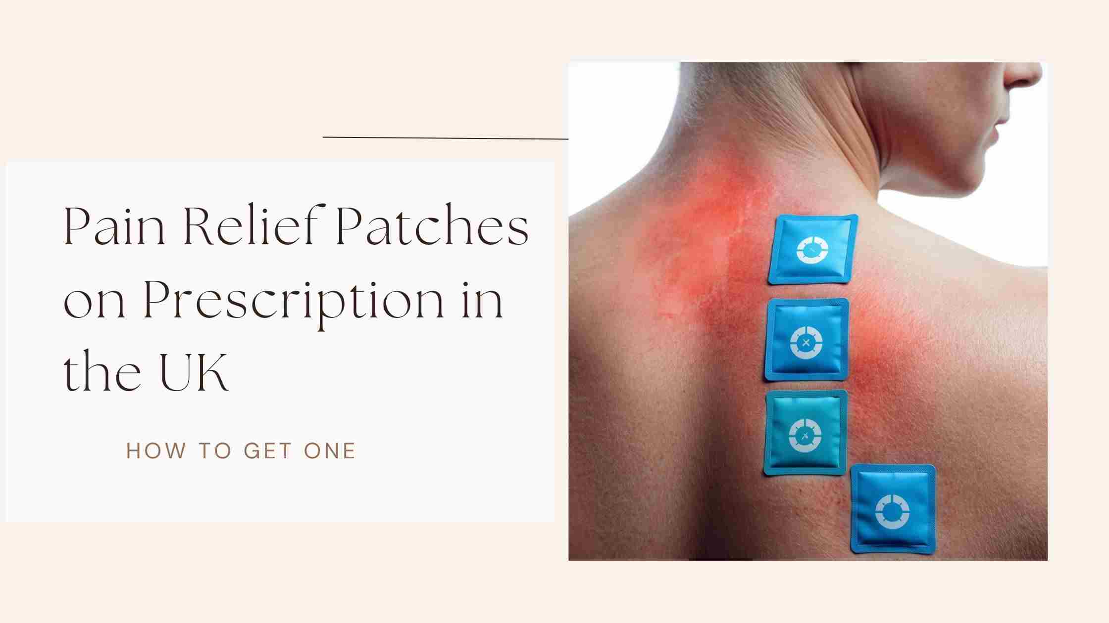 Pain Relief Patches on Prescription in the UK: How to Get One - Analgesia